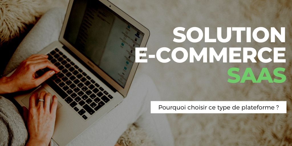 Solution e-commerce SaaS: Pourquoi choisir cette plateforme?
