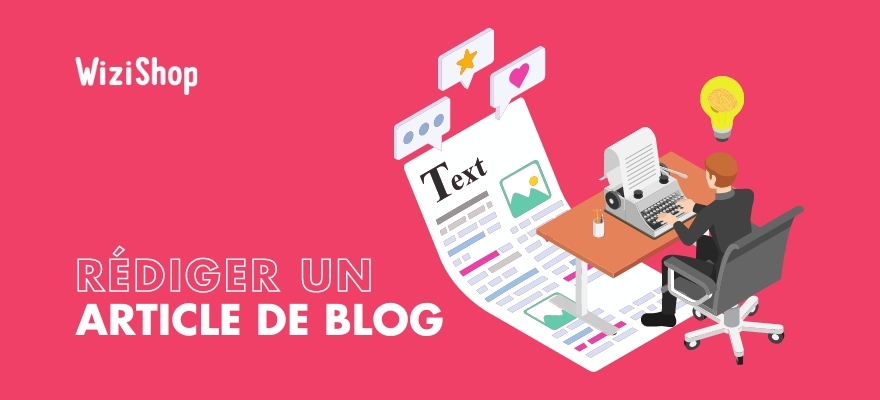 Comment écrire un article de blog ? Guide complet & Conseils