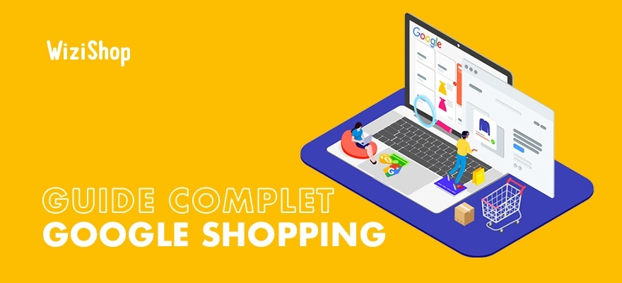 Google Shopping : Guide de ce Levier E-commerce [2024]