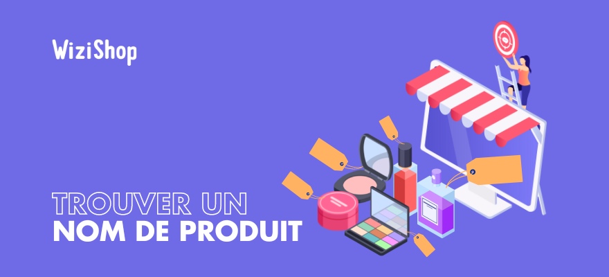 Trouver un nom de produit qui cartonne : Conseils & techniques