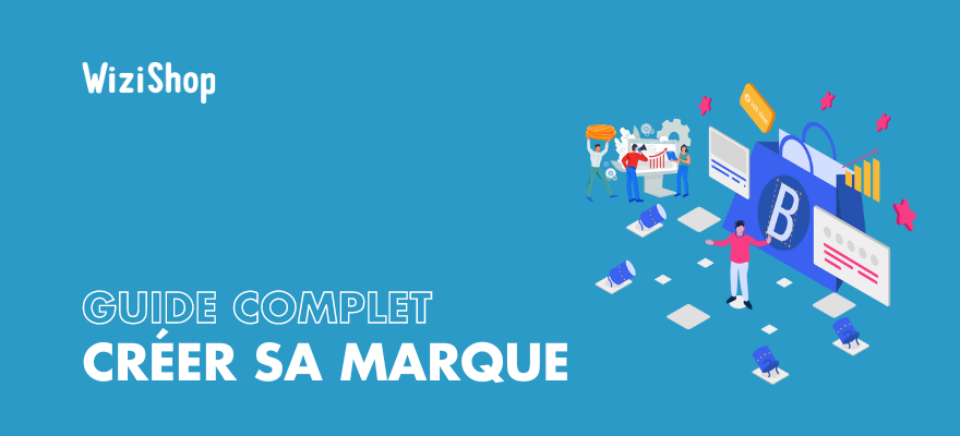 Créer sa Marque : Guide & Étapes clés pour vous lancer [2024]