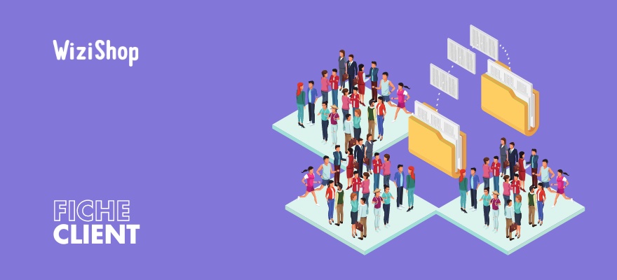 Comment créer une fiche client ? Présentation et Etapes clés