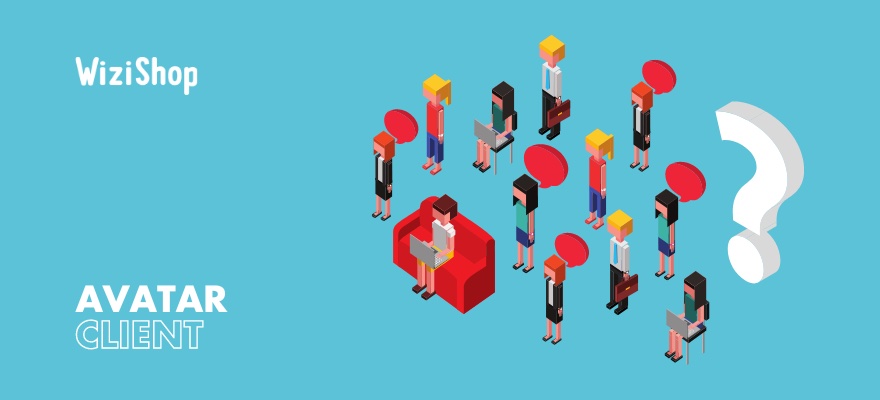 9 Étapes clés pour bien définir votre Avatar Client + Exemples