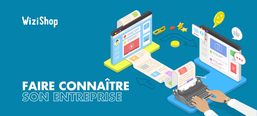 Comment faire Connaitre son Entreprise ? 4 Actions Indispensables