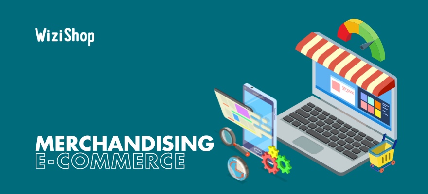 Merchandising E-commerce : Avantages, Exemples et Conseils