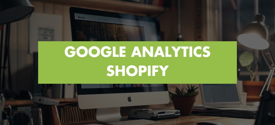 Comment installer Google Analytics sur Shopify ? [Tuto]